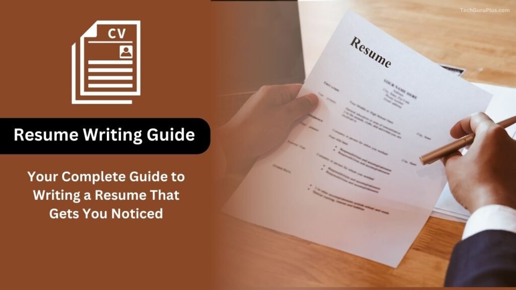 Your Complete Guide to Writing a Resume That Gets You Noticed
